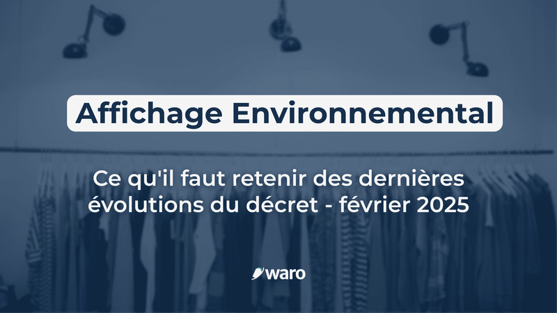 Les dernières évolutions du décret sur l’Affichage Environnemental des textiles - Février 2025